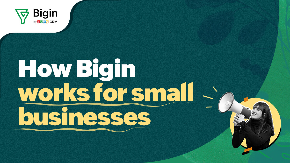 A closer look at the new Bigin—that works for you! | Bigin by Zoho CRM